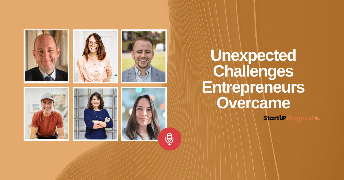 12 Unexpected Challenges Entrepreneurs Overcame - Startup Blogpost