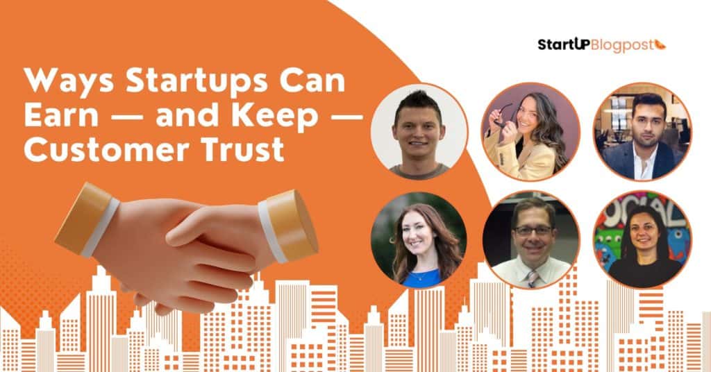 15 Ways Startups Can Earn - And Keep - Customer Trust - Startup Blogpost